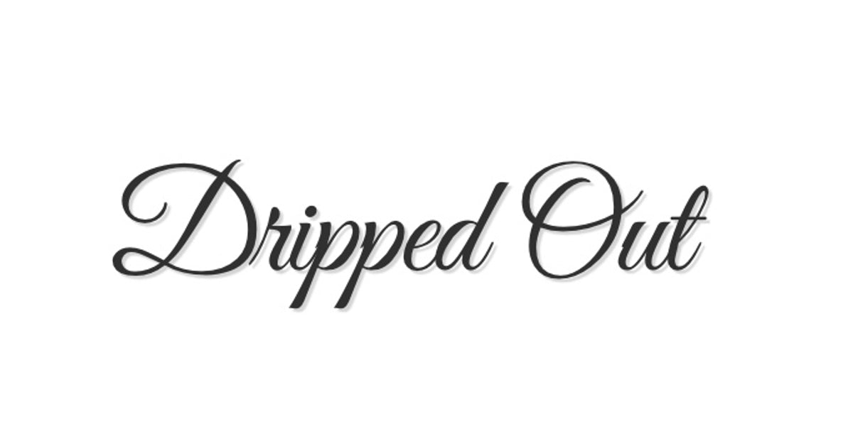 Dripped Out